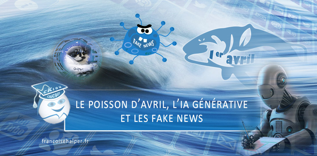 Le poisson d’avril, l’IA générative et les Fake News | Françoise Halper