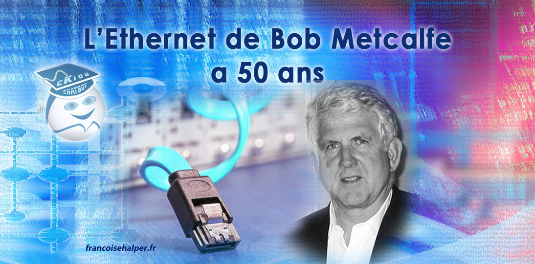 2023, l’Ethernet fête ses 50 ans, son inventeur Bob Metcalfe reçoit le ...